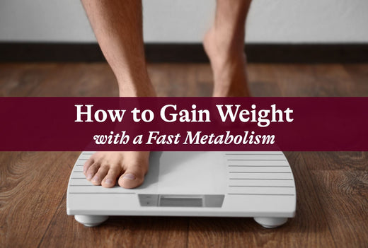 How to Gain Weight with a Fast Metabolism — Seeking Health
